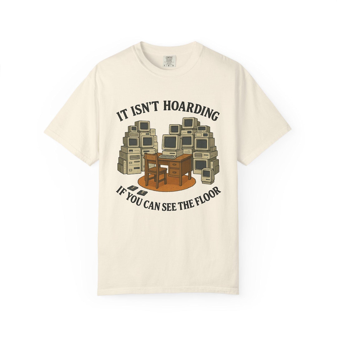 Retro Computing Tee: It Isn't Hoarding If You Can See the Floor, T ...