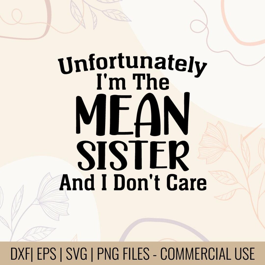 Unfortunately I'm Mean Sister and I Don't Care T-shirt Design | Mean ...