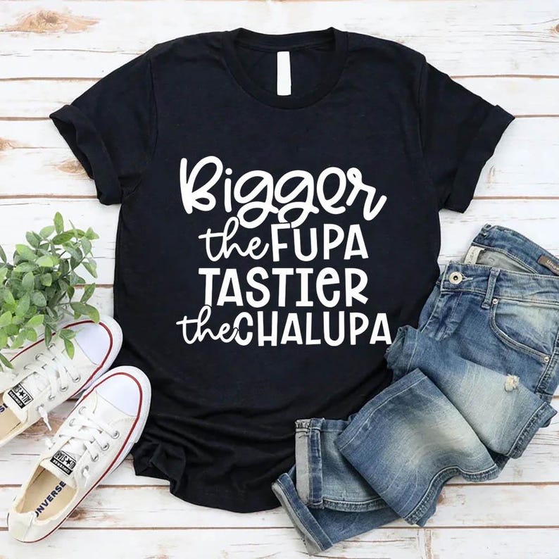 Bigger the Fupa Tastier the Chalupa |svg Sayings | Adult Humor | Funny ...