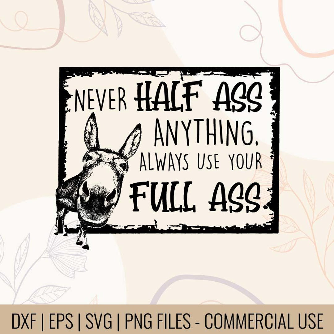 Donkey- Never Half Ass Anything Always Use Your Full Ass | Funny T ...