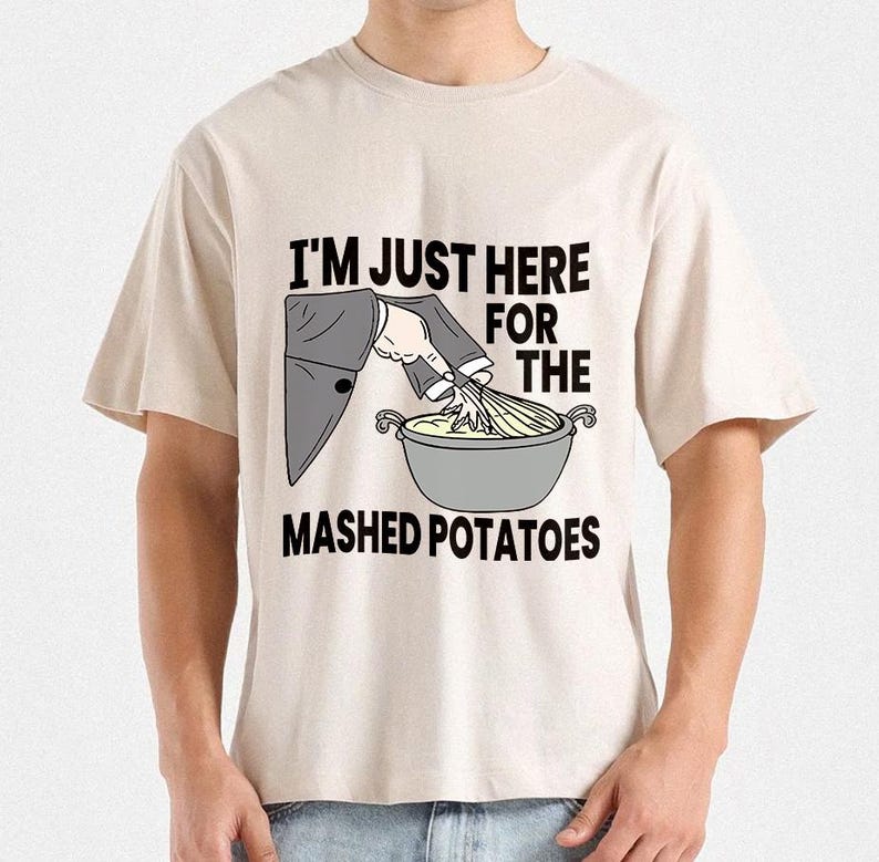 I’m Just Here for the Mashed Potatoes | Mashed Potato T-shirt Design ...