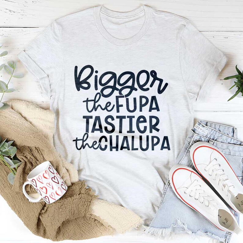 Bigger the Fupa Tastier the Chalupa |svg Sayings | Adult Humor | Funny ...