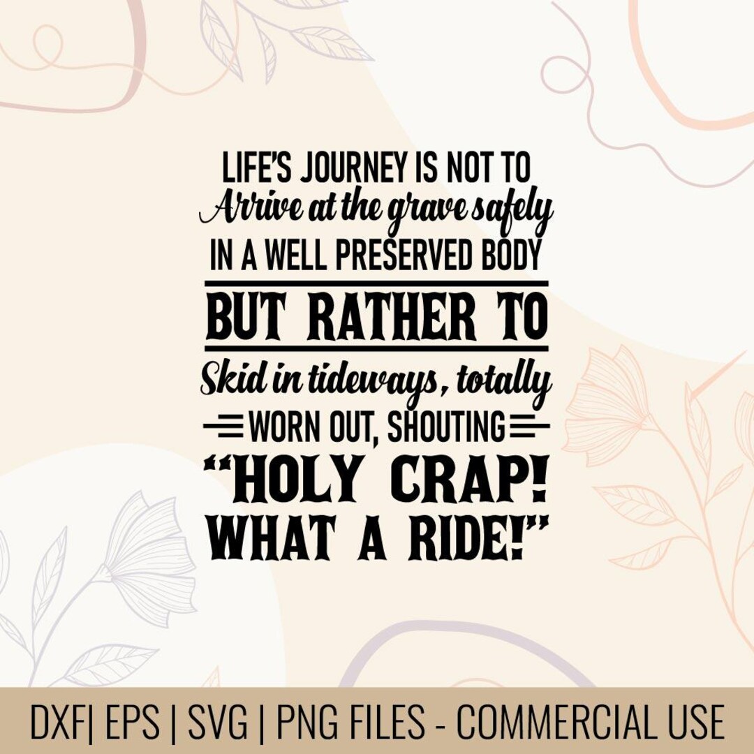 Life's Journey is Not to Arrive at the Grave Safely in A Well Preserved ...