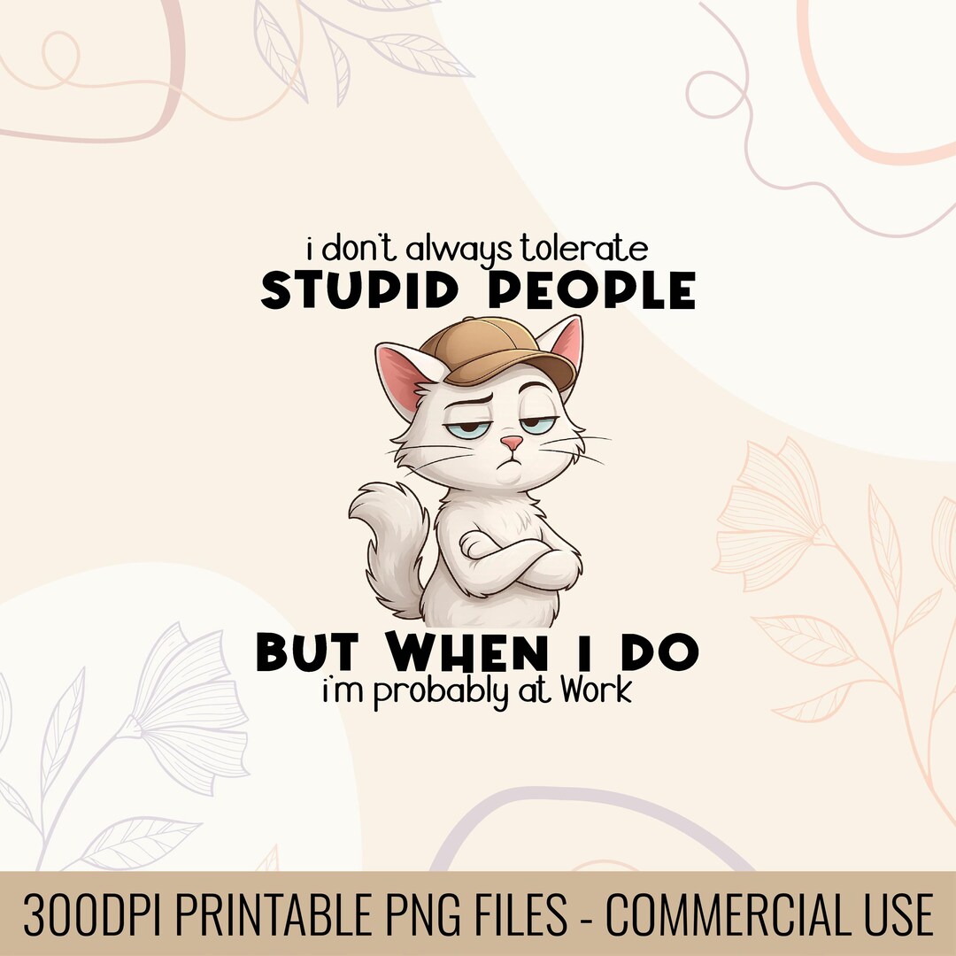 Funny Work Sarcasm PNG | Stupid People Graphic (digital Download) - Etsy