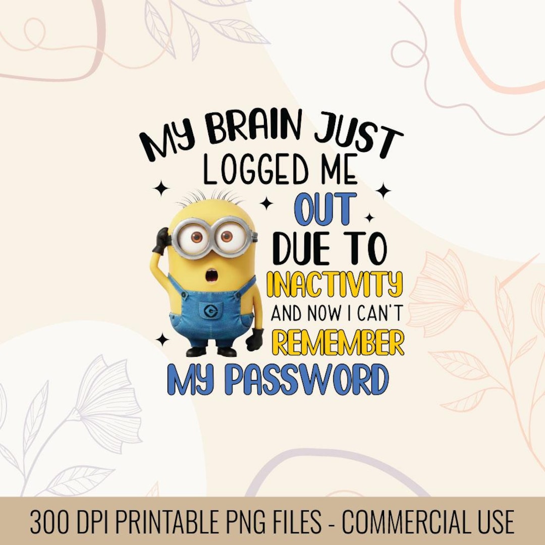 My Brain Just Logged Me Out Due to Inactivity and Now I Cant Remember ...