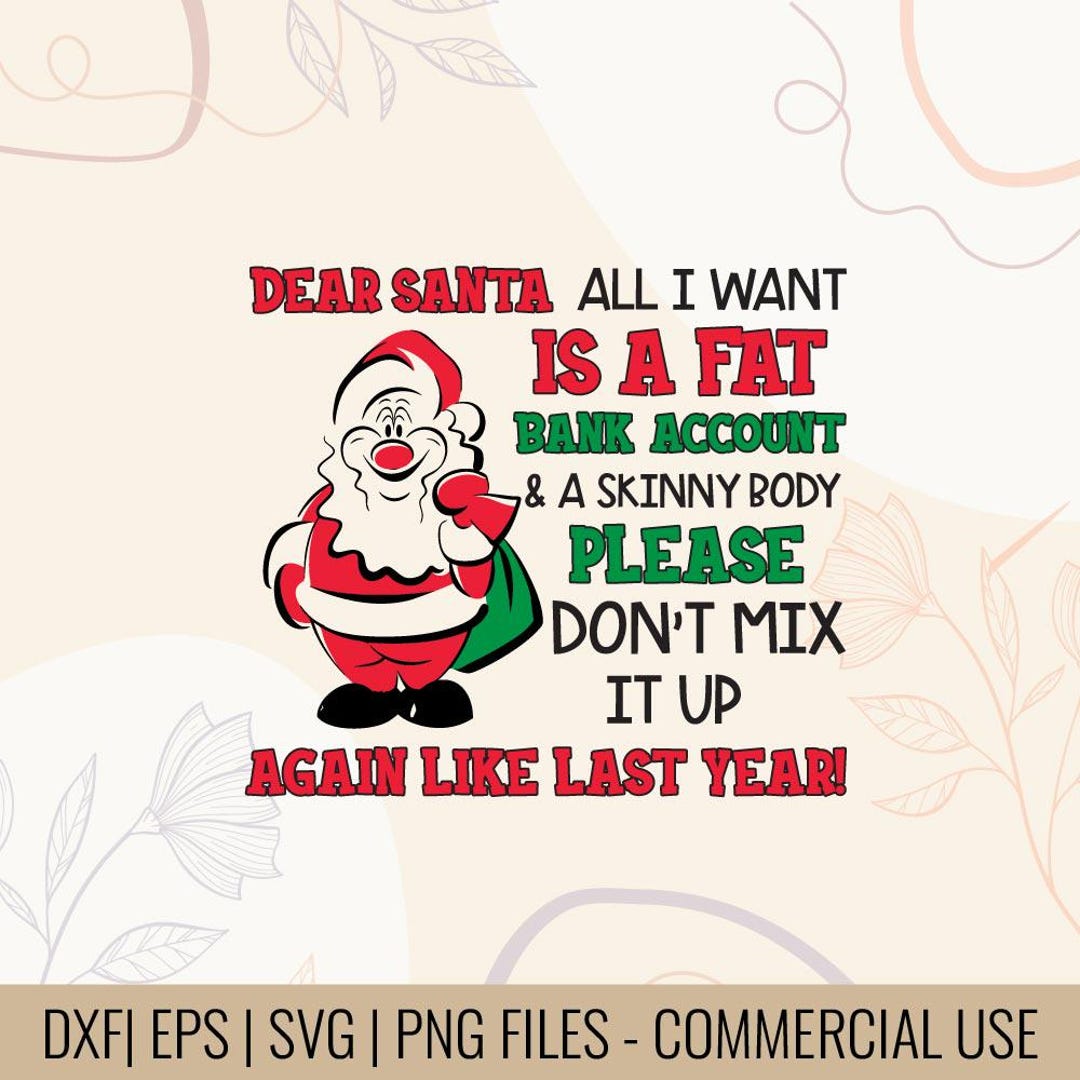 Dear Santa All I Want is A Fat Bank Account & Skinny Body Please Don't ...