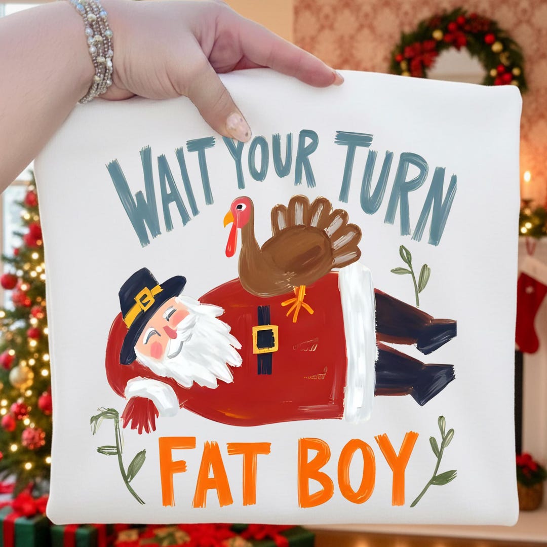 Wait Your Turn Fat Boy PNG, Funny Thanksgiving Santa, Turkey Xmas Humor ...