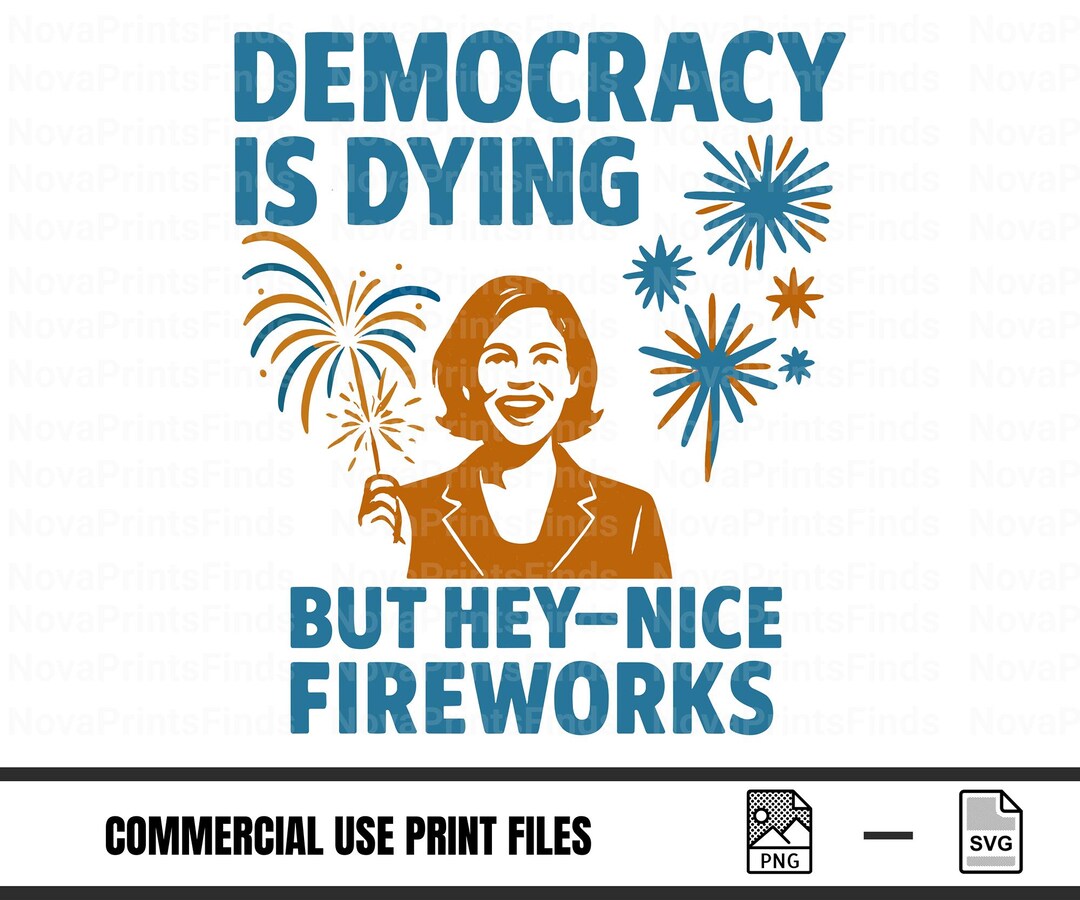 Democracy is Dying Fourth of July Protest SVG PNG, but Hey Nice ...