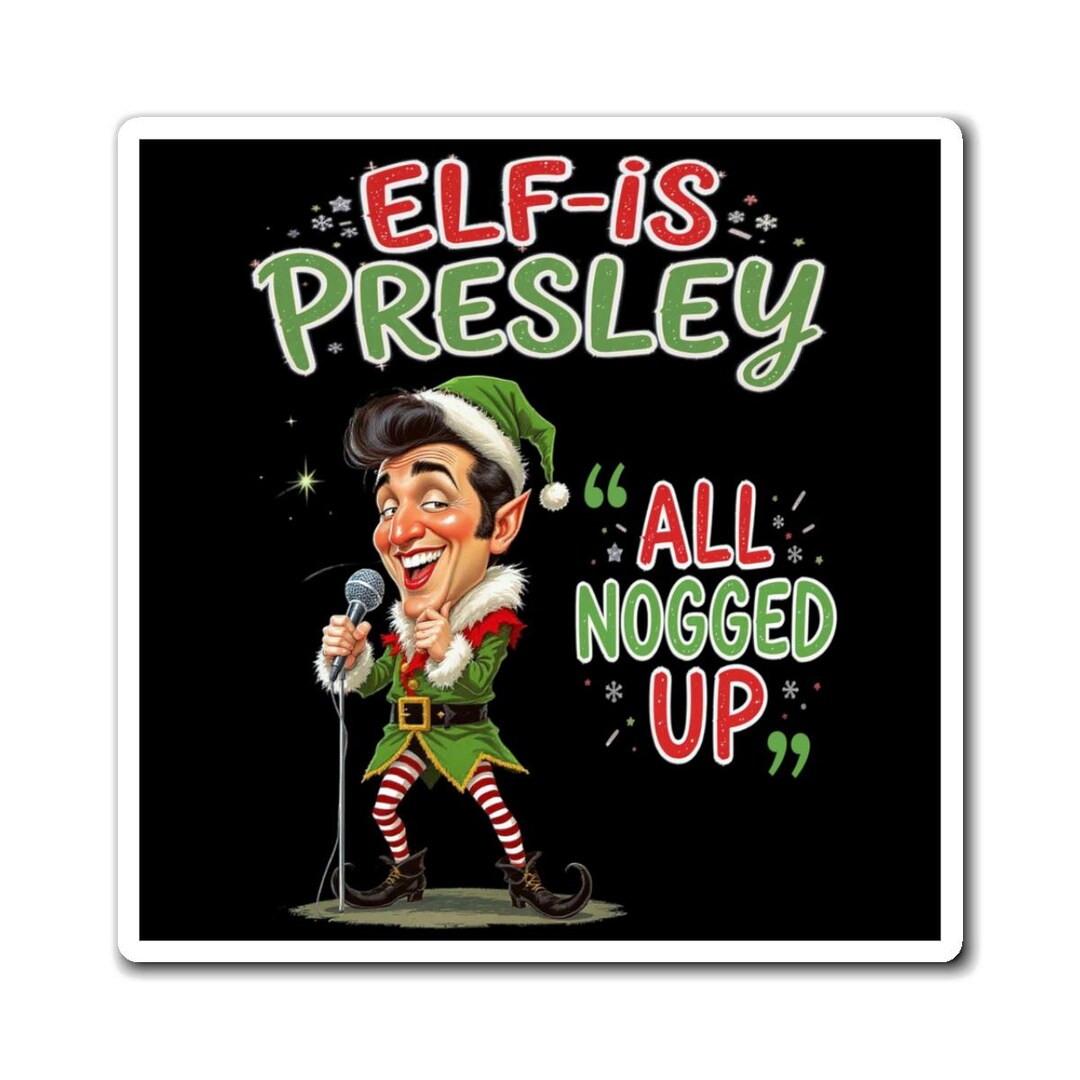 Elf-is Presley All Nogged up Christmas Magnet, Elvis Lover's Gift, Gift ...