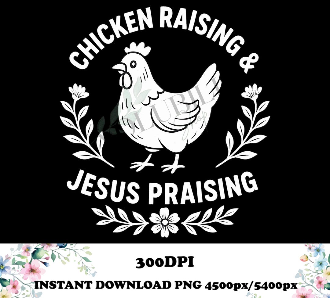 Chicken Raising & Jesus Praising PNG Instant Download, Funny Farm Life ...