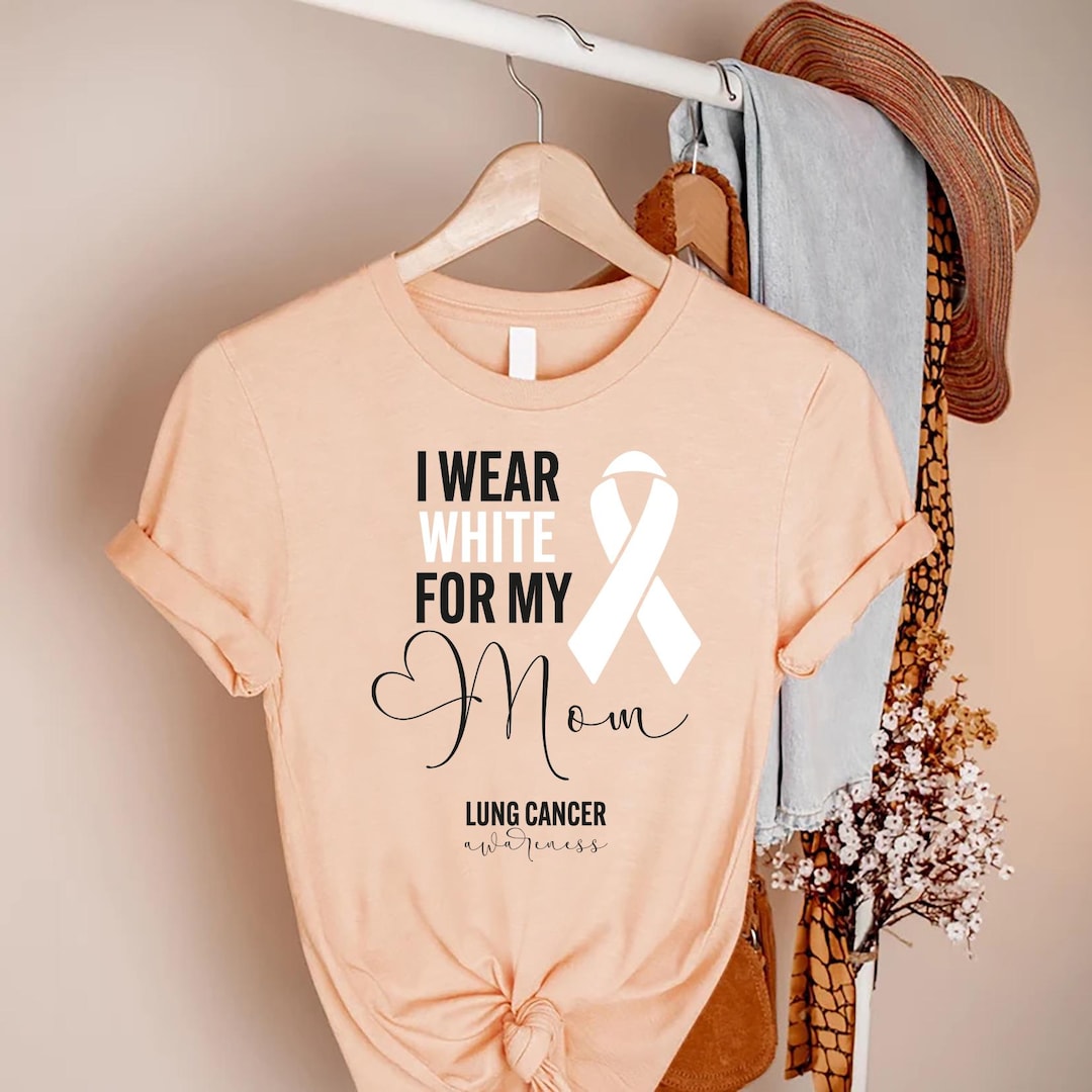 I Wear White for My Mom Lung Cancer Shirt,white Ribbon Cancer Awareness ...