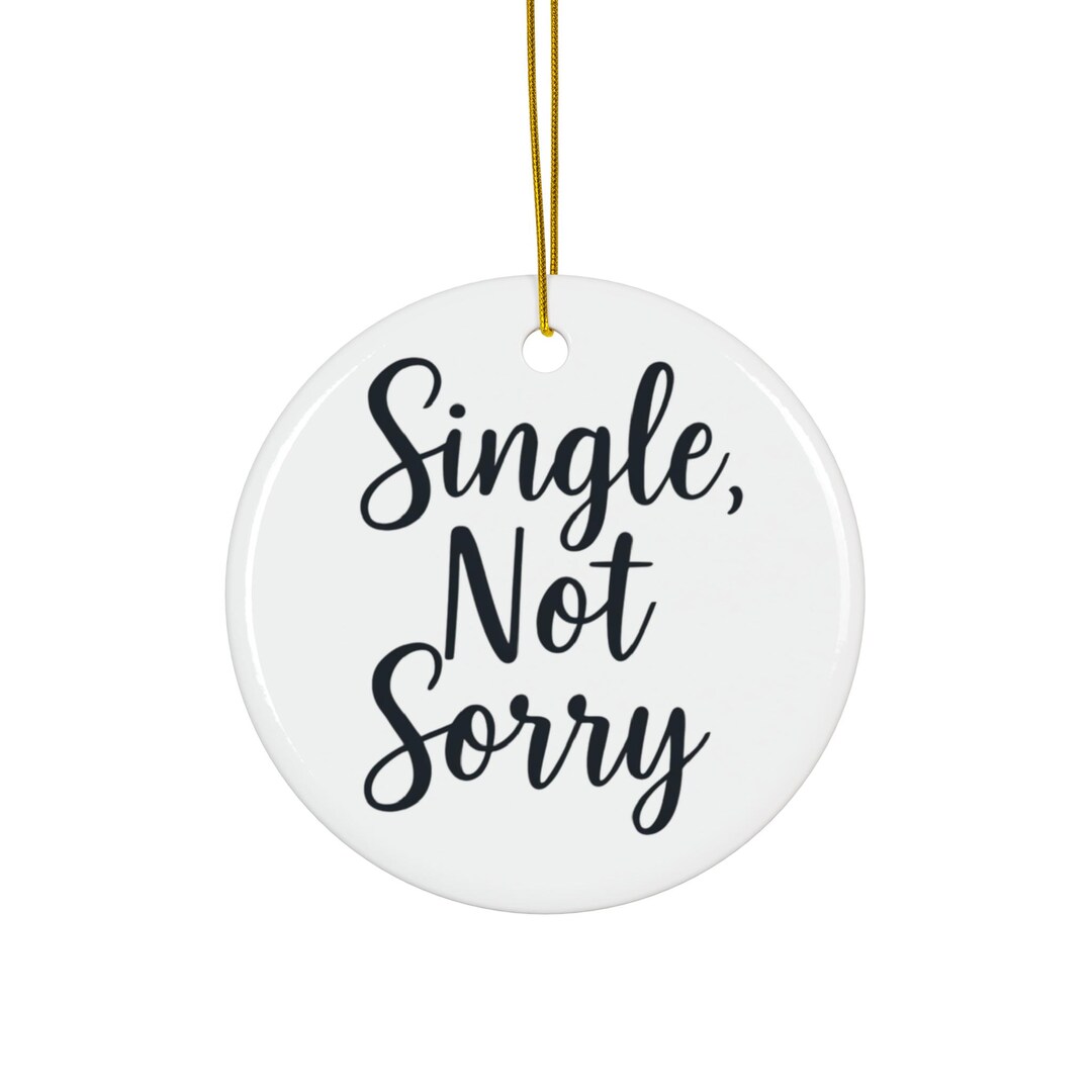 Single, Not Sorry Ceramic Ornament - Gift for Singles, Unique Christmas ...