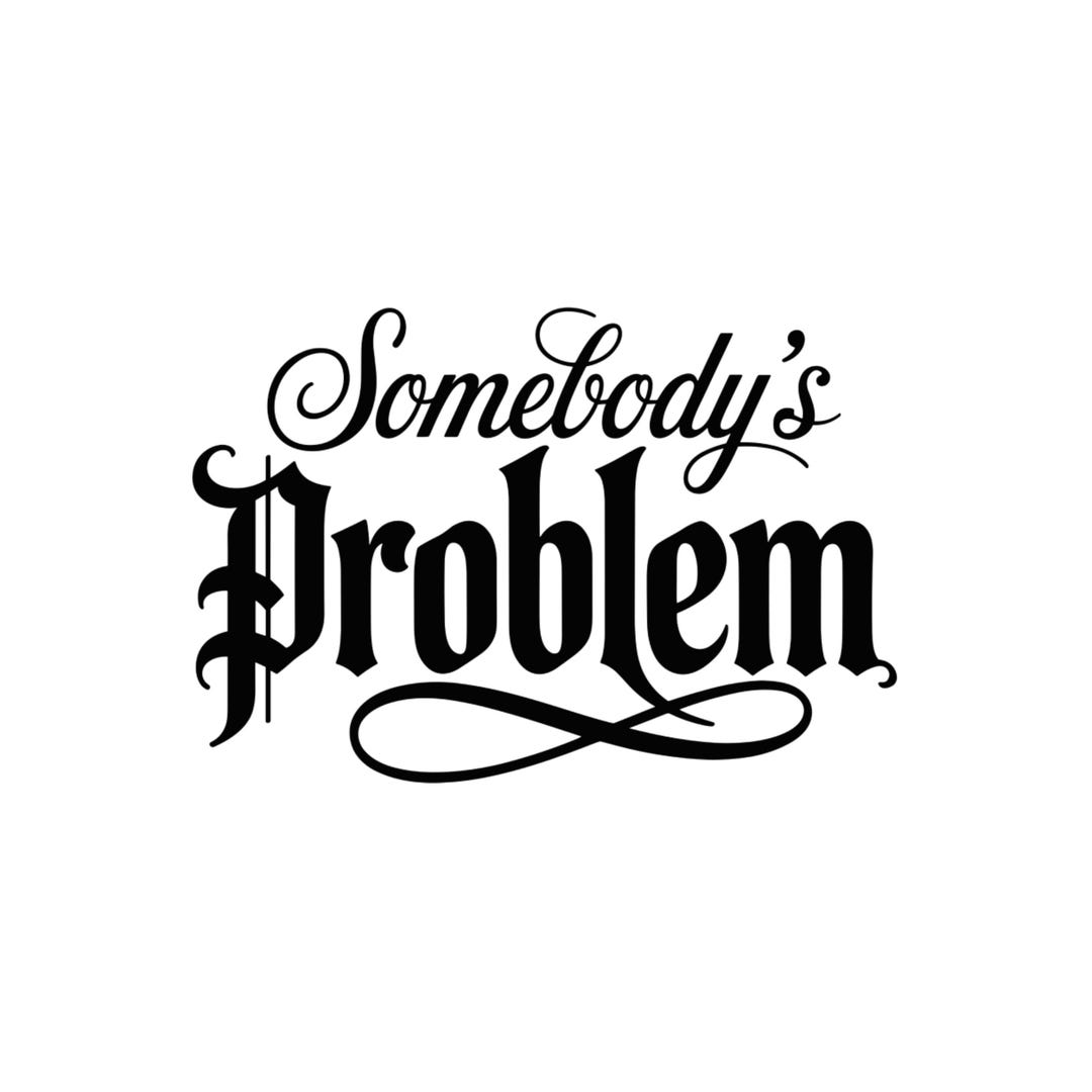 Svg Png Dxf Somebody's Problem Digital Art, Funny Sarcastic Quote ...