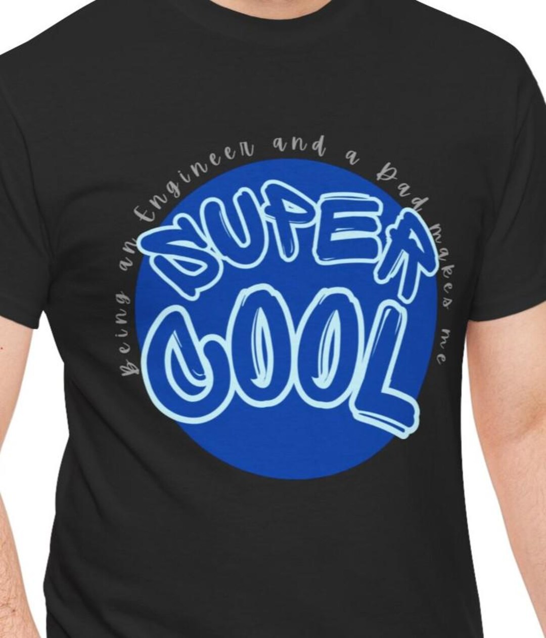 Customizable Shirt - Being an Engineer and Dad Makes Me SUPER COOL ...