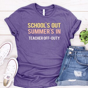Summer Shirt for Teachers, Teacher off Duty, School's Out Summer's In ...