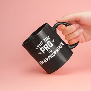 I Put the Pro in Inappropriate, Hot Mess Coffee Mugs, Funny Sarcastic ...