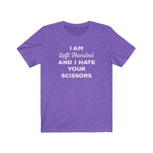 Leftie Shirt, I Am Left Handed and I Hate Your Scissors Shirt, Funny ...