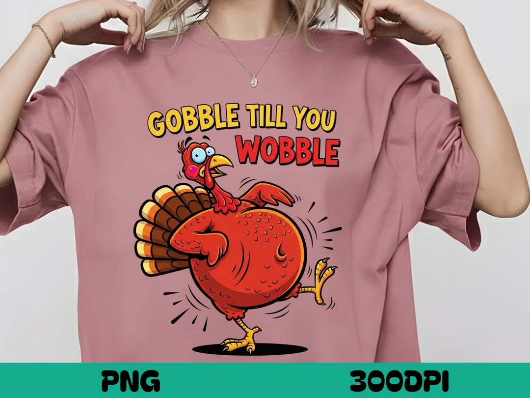 Gobble Till Wobble PNG, Funny Thanksgiving Turkey Clipart, Humorous ...