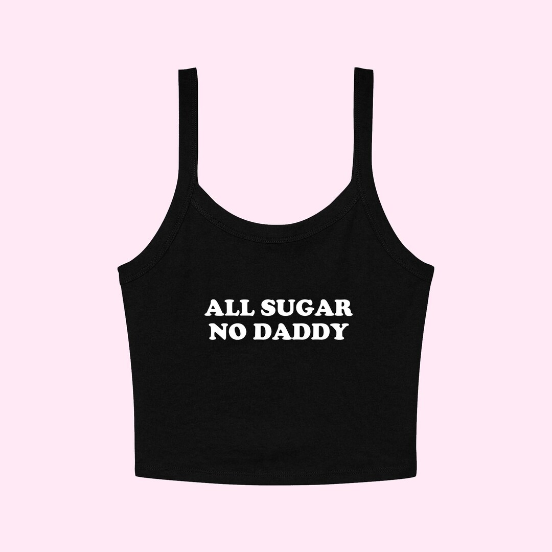 All Sugar No Daddy Cropped Tank Top (sizes S-2XL), All Sugar No Daddy ...