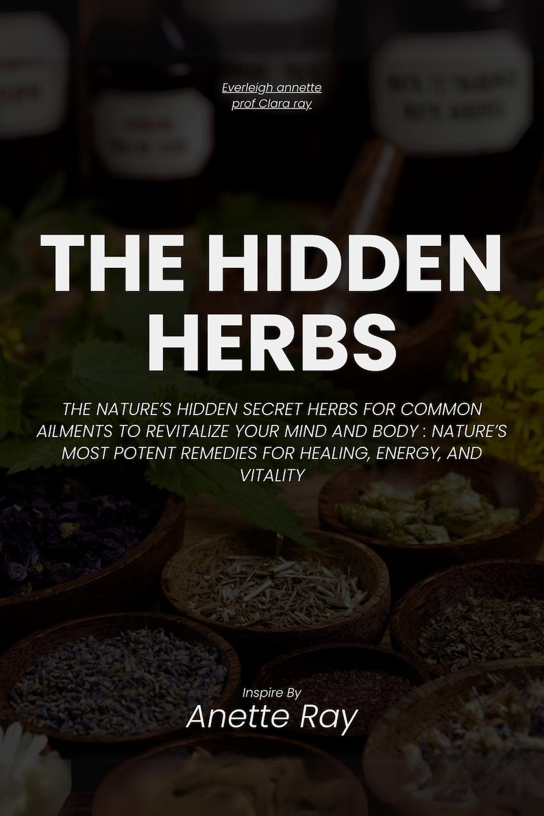 The Hidden Secret Herbs for Your Mind and Body : Nature’s Most Potent ...