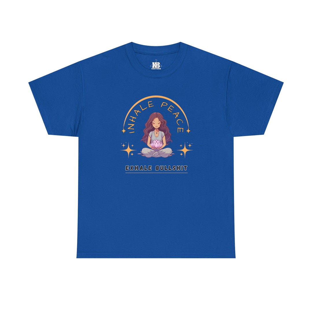 Inhale Peace Exhale Bullsh*t, Mindfulness Unisex Heavy Cotton Tee ...