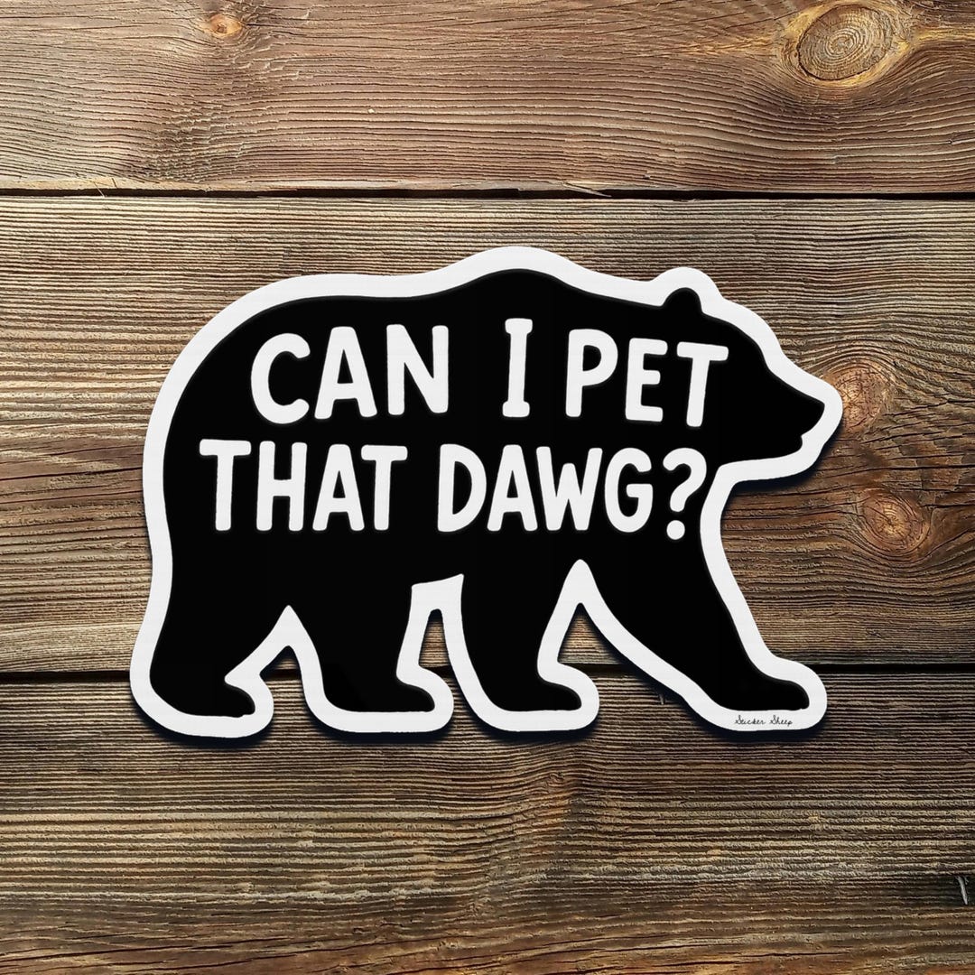 Can I Pet That Dawg Bear Meme Sticker: Funny Vinyl Decal - Etsy