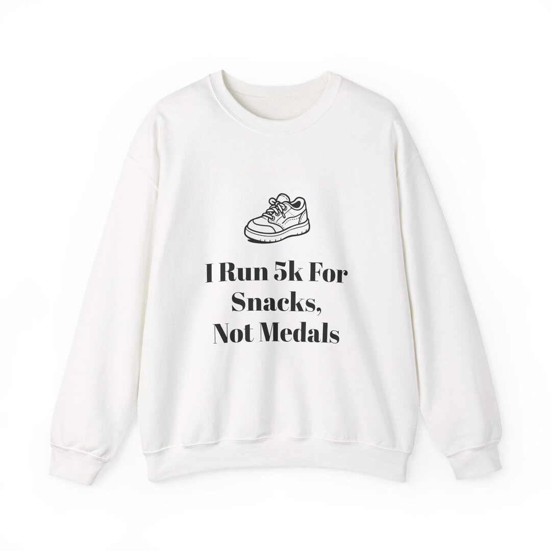 Humorous Fitness Sweatshirt, I Run 5k for Snacks, Not Medals, Funny ...