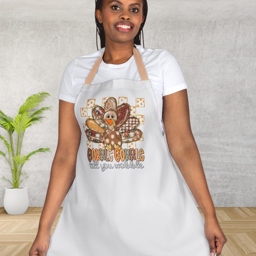 Funny Thanksgiving Turkey Apron | Gobble Till You Wobble Kitchen Apron ...
