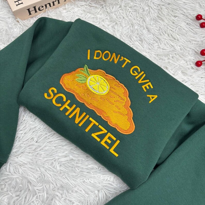 I Don't Give A Schnitzel Embroidered Sweatshirt, Funny German Food Tee ...