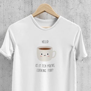 Hello is It Tea You're Looking For? Tea Lovers Shirt Tea Lover Unisex ...