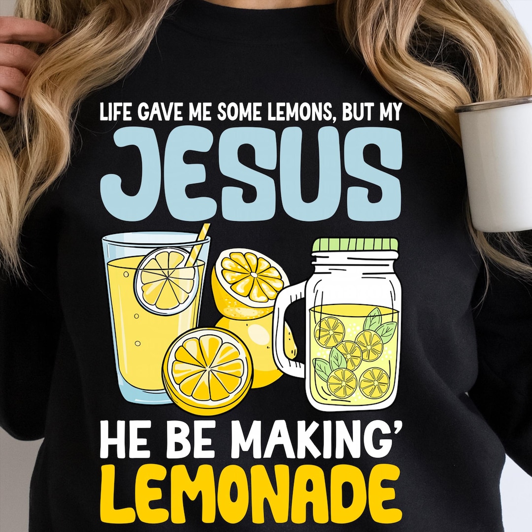Life Gave Me Lemons but My Jesus He Be Making Lemonade PNG, Funny ...