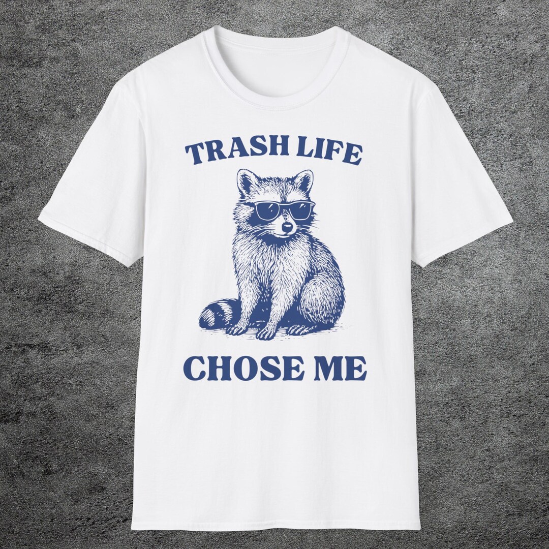 Trash Life Chose Me Shirt, Racoon Meme T Shirt, Vintage Racoon Shirt ...