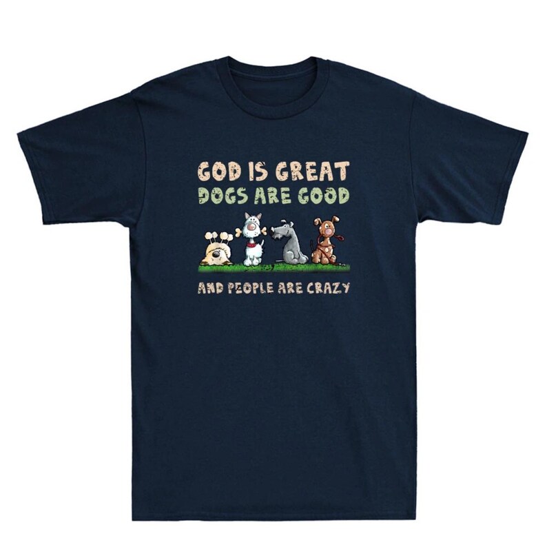 Funny Dog Lover T-shirt, God is Great, Dogs Are Good - Etsy