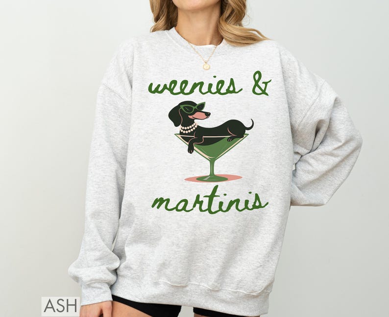 Weenies and Martinis Sweatshirt Dachshund Weenie Tini Wiener Shirt Dog ...