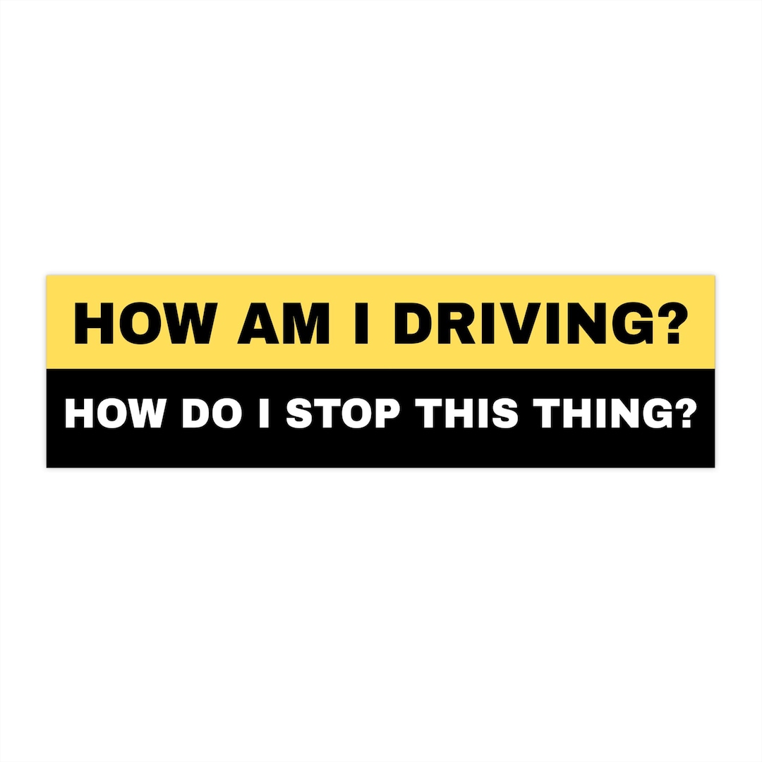 Funny "how Am I Driving?" Bumper Sticker - Car Van Auto Decor - Etsy