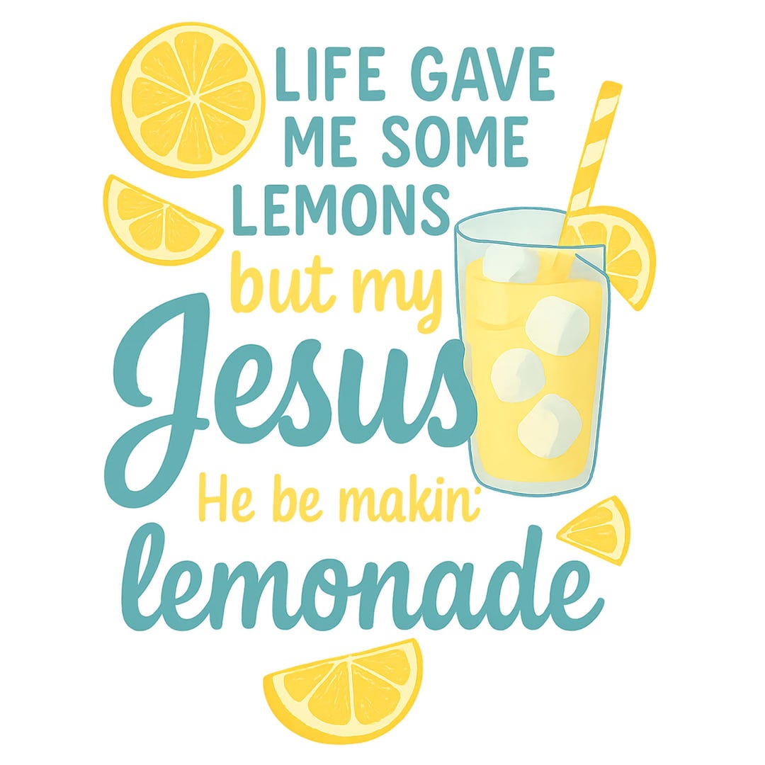 Life Gave Me Some Lemons PNG, but My Jesus, He Be Makin' Lemonade, Blue ...