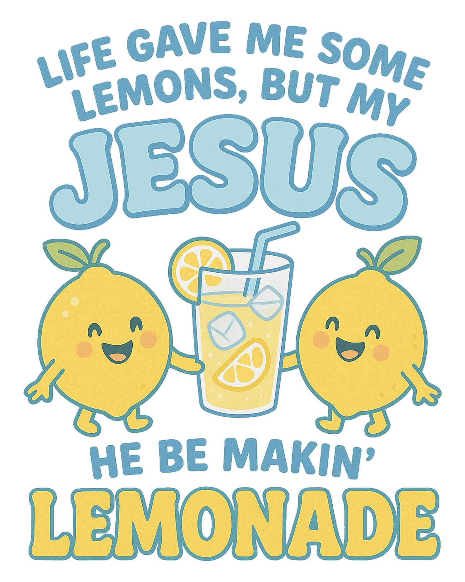 Life Gave Me Some Lemons but My Jesus He Be Makin' Lemonade Png ...