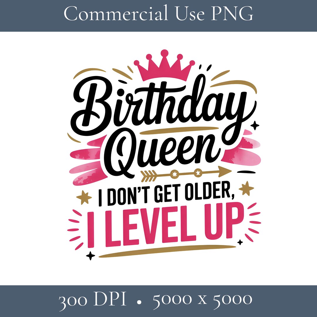 Birthday Queen I Don’t Get Older I Level up PNG, Funny Birthday ...