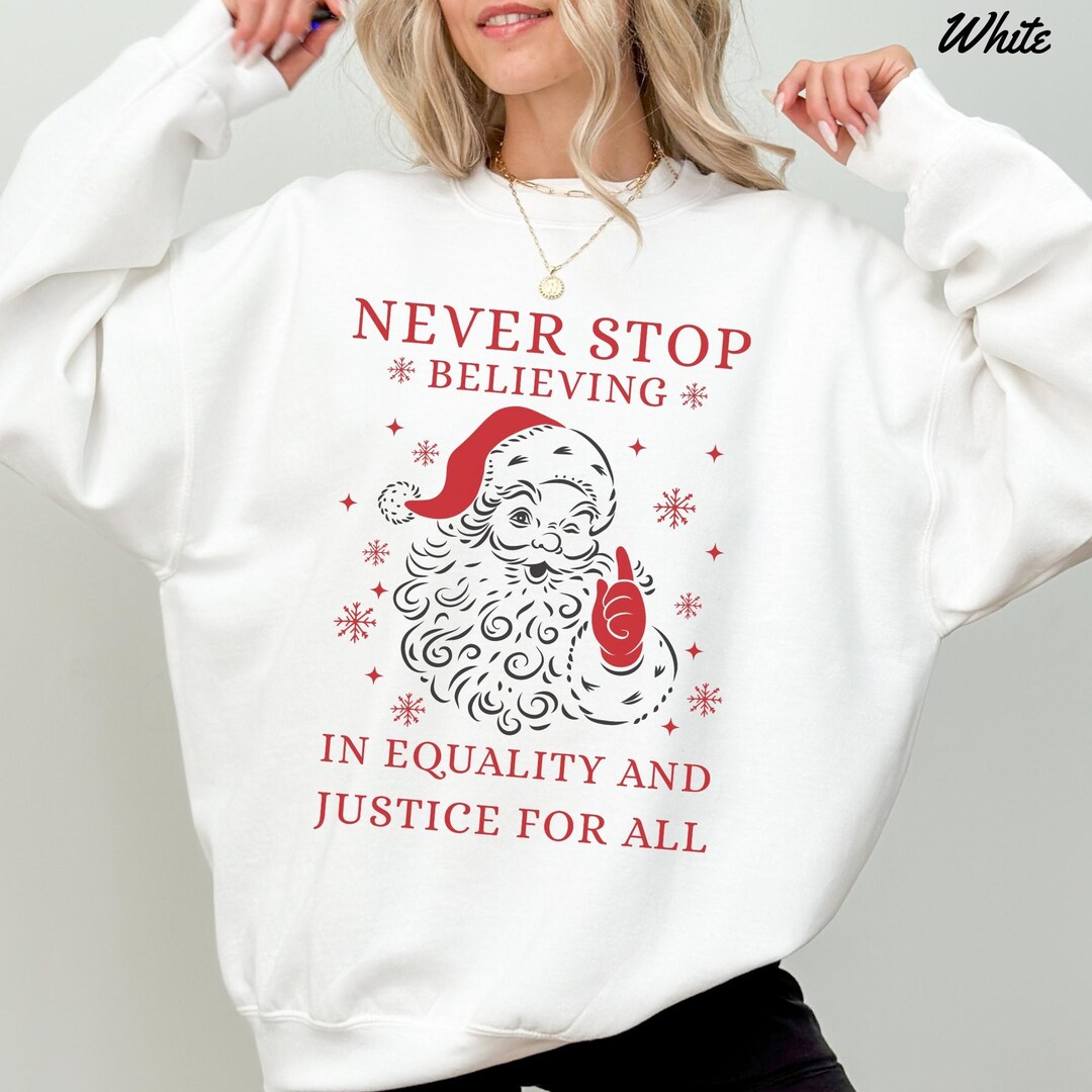 Vintage Liberal Holiday Sweatshirt, Never Stop Believing in Justice for ...