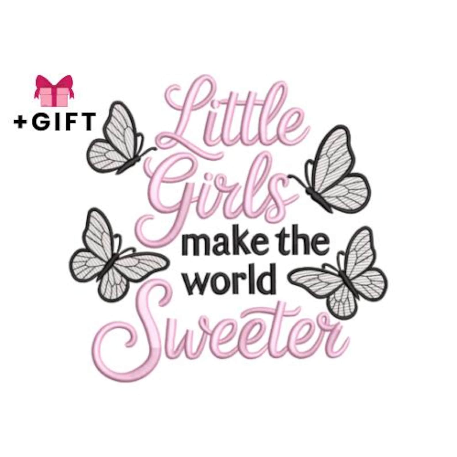 Girly Embroidery Design, Little Girls Make the World Sweeter Machine ...