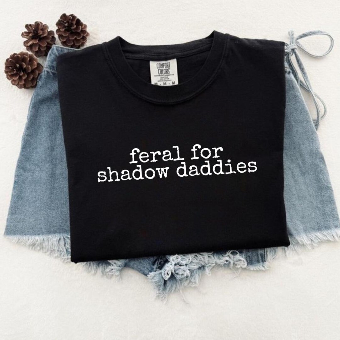 Feral for Shadow Daddies Bookish Comfort Colors Tshirt, Shadow Daddy ...