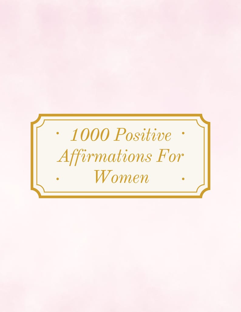 1000 Positive Affirmations for Women – Self Love, Confidence, Mindset ...
