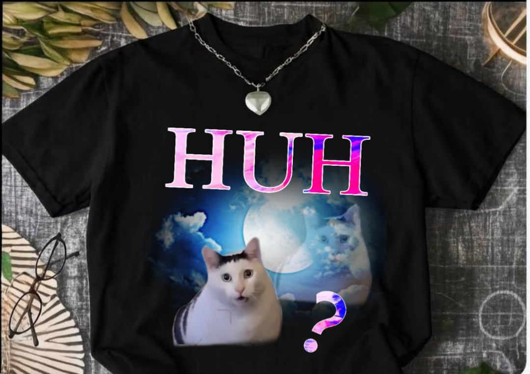 HUH? Funny Cat Meme Tee, Dank Humor Shirt A Silly Joke - Etsy