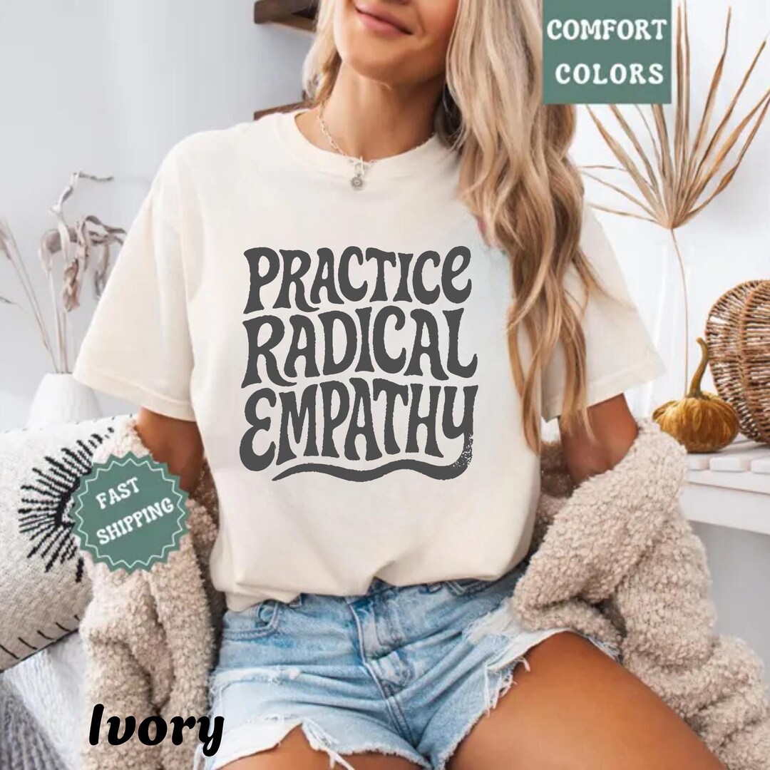 Comfort Colors® Practice Radical Empathy Shirt – Retro Motivational ...