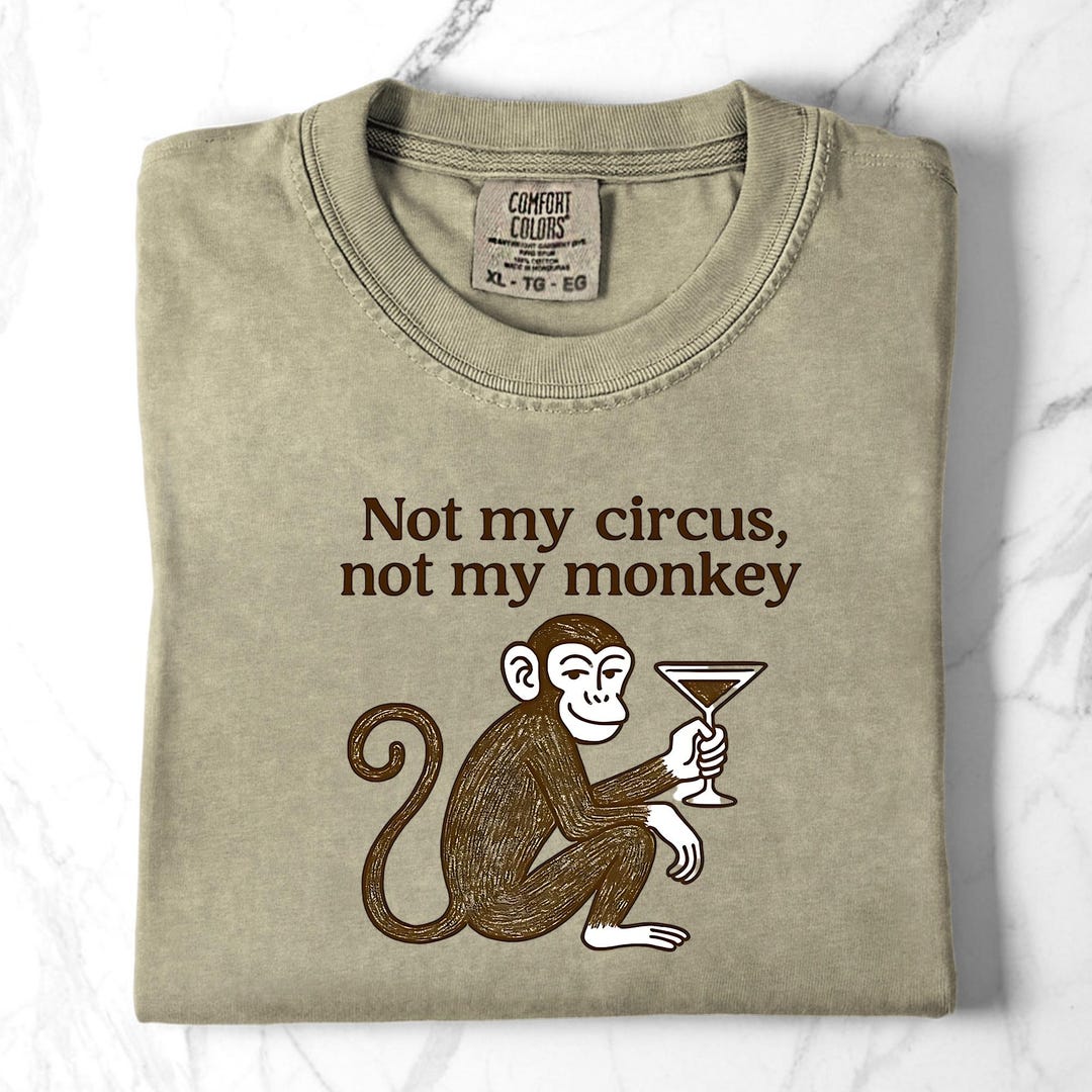 Not My Circus Not My Monkey Shirt,funny Monkey Meme Tee, Humor Shirt ...