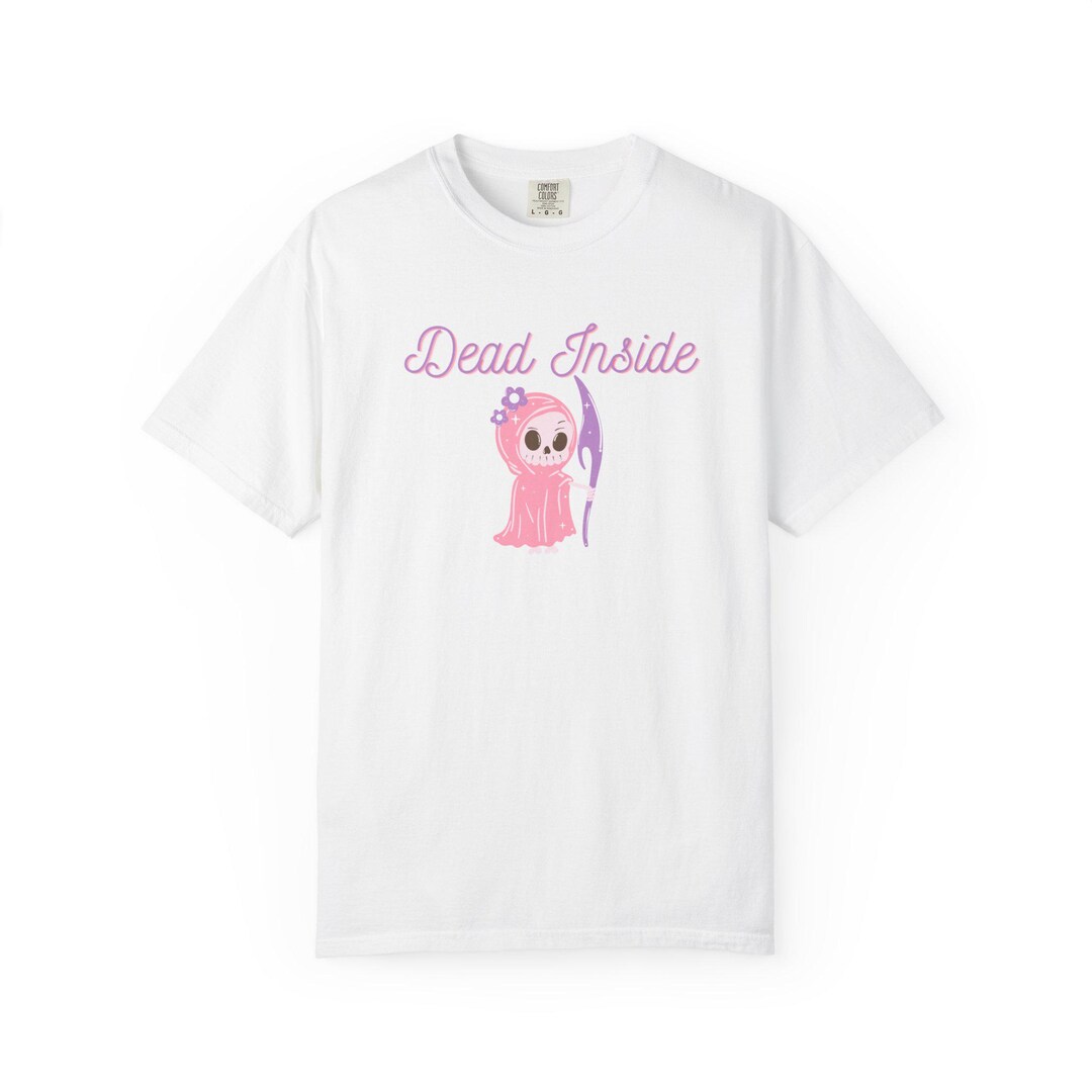 Cute 'dead Inside' Unisex Garment-dyed T-shirt, Funny Gift, Casual Wear ...