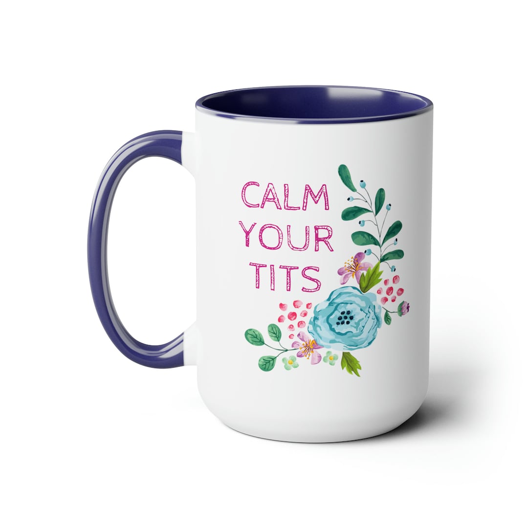 Mug Calm Your Tits Mug Gift for Her Funny Mug Gift for Best Friend ...