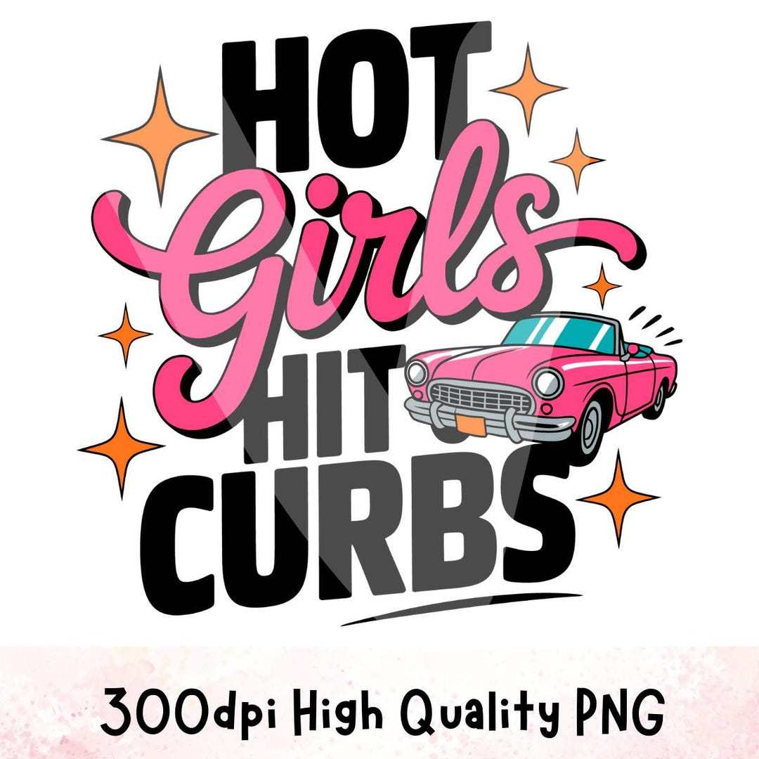 Hot Girls Hit Curbs Svg, Pink Car Svg, Anxious Driver Svg, Sassy Png ...