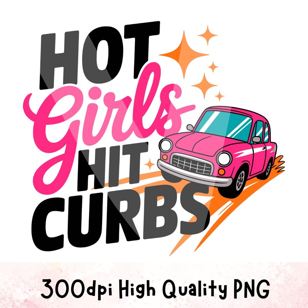 Hot Girls Hit Curbs Svg, Pink Car Svg, Anxious Driver Svg, Sassy Png ...