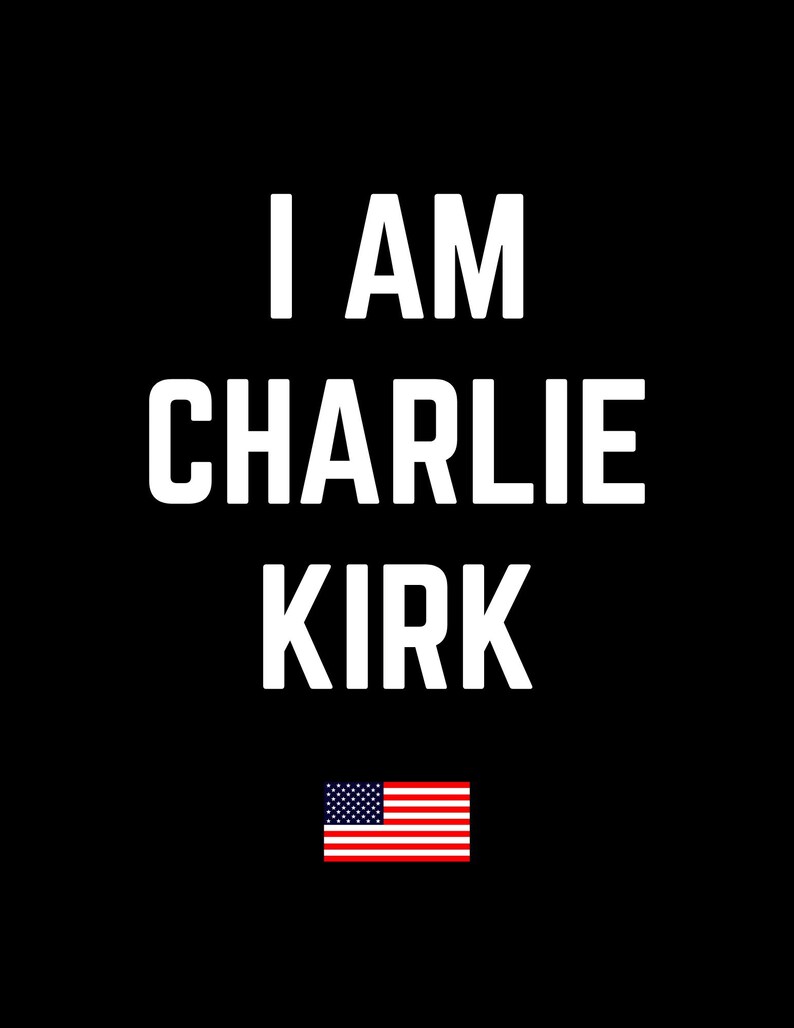 I AM CHARLIE KIRK Instant Downloadable Poster 8.5 X 11 Inches Printable ...